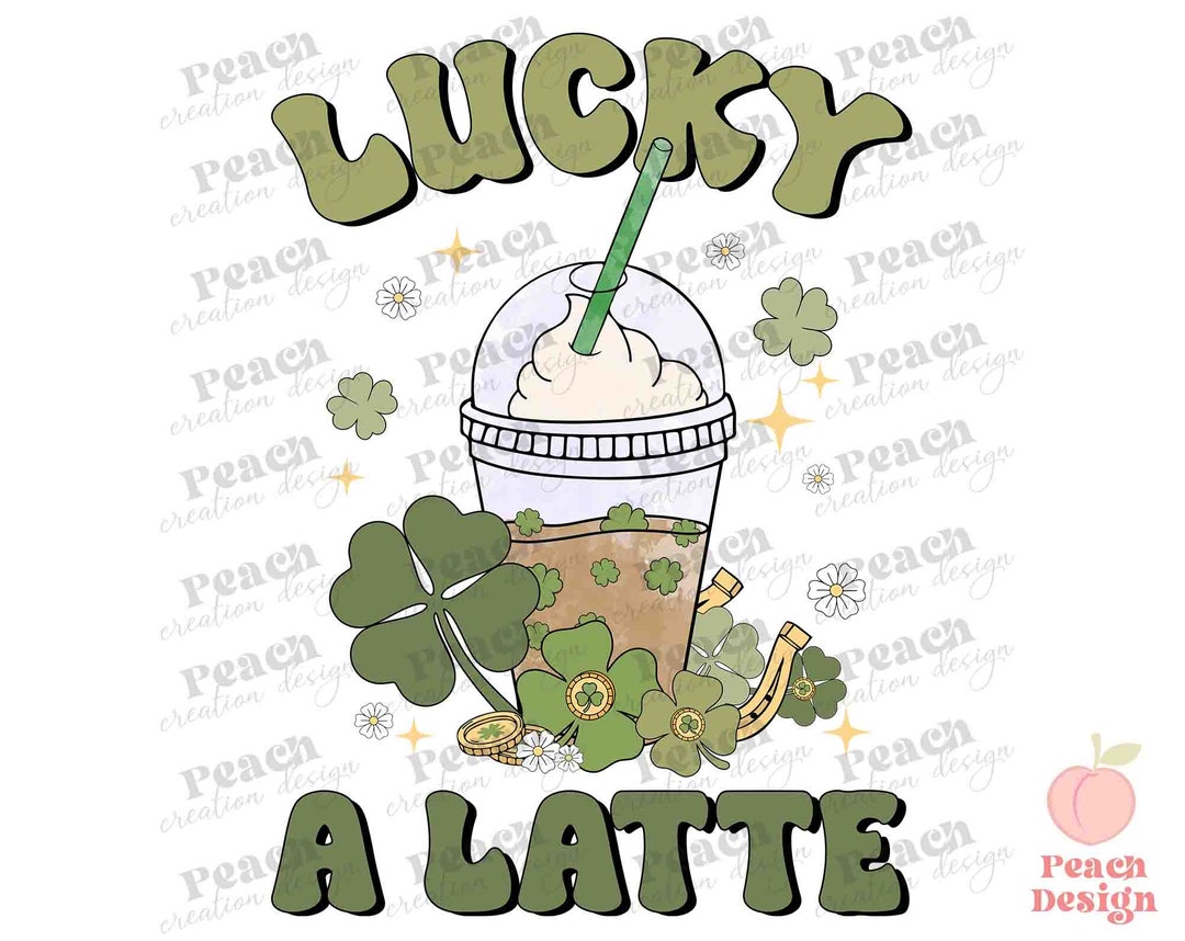 Lucky A Latte PNG, St. Patricks Day Coffee Drink Png, Lucky Latte Png ...