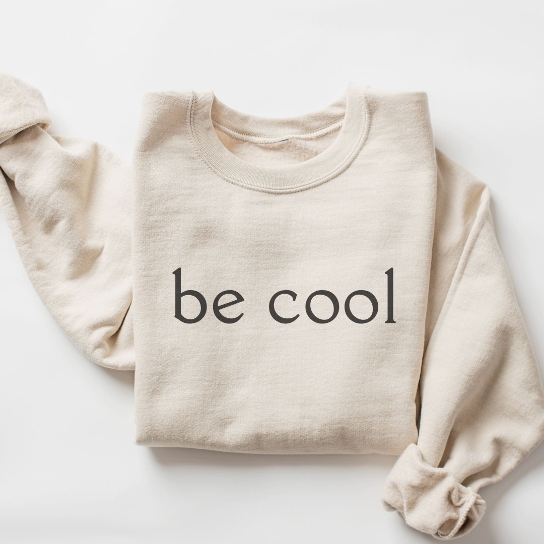 Be Cool Sweatshirt, Mental Health Awareness Shirt Bestfriend Gift for ...
