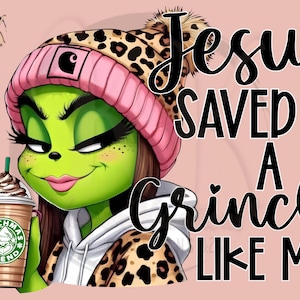 Jesus Saved a Grinch Like Me - Girl Grinch PNG Digital Download - Etsy