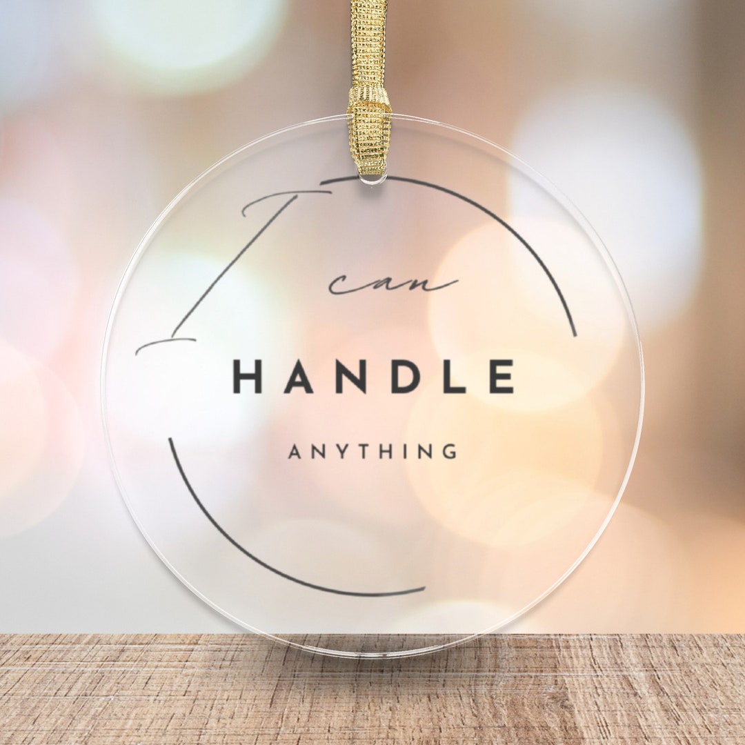 I Can Handle Anything Acrylic Ornament: Inspirational Gift - Etsy