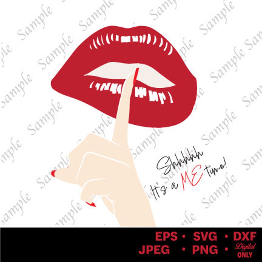 Shhh Finger Art Lips Svg Love Png Funny Png Its A Me Time Shhh