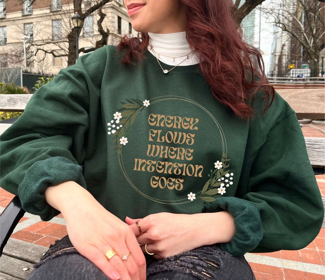Energy Flows Where Intention Goes Sweatshirt, Clothes for Hippie ...