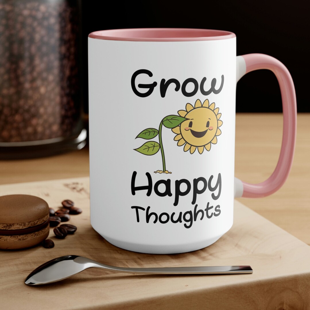 Grow Happy Thoughts Mug, Happy Vibes, Grow Positive Thoughts, Think ...