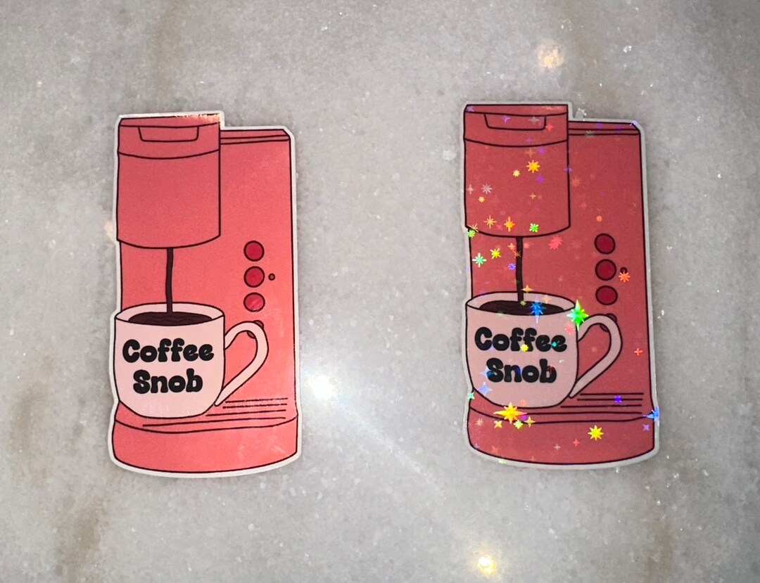 Coffee Snob, Caffeinated Stickers, Holographic Coffee Machine Sticker ...