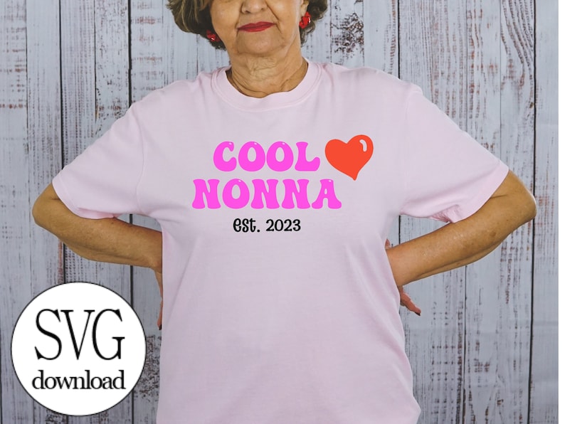 Cool Nonna Est. 2023, SVG Cricut Cut File for the Coolest Grandmother, Tshirt, Sweatshirt, Gift ...
