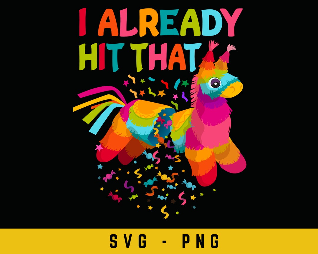 I Already Hit That Pinata SVG: Cinco De Mayo Fiesta (digital Download ...