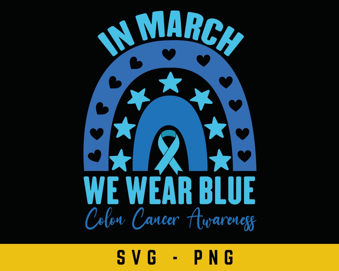 In March We Wear Blue Svg, Colon Cancer Awareness Png, Colon Cancer ...