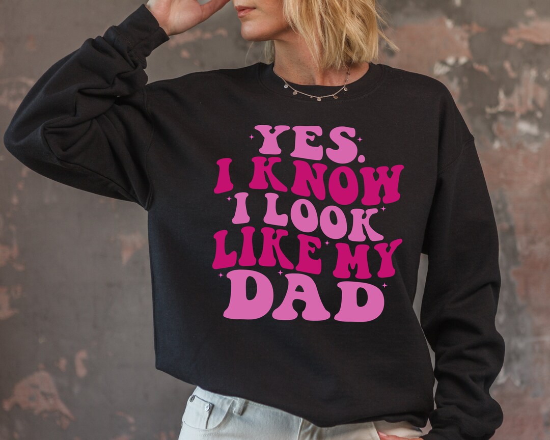 Yes I Know I Look Like My Dad SVG, Funny Daughter Svg, Funny Dad and ...