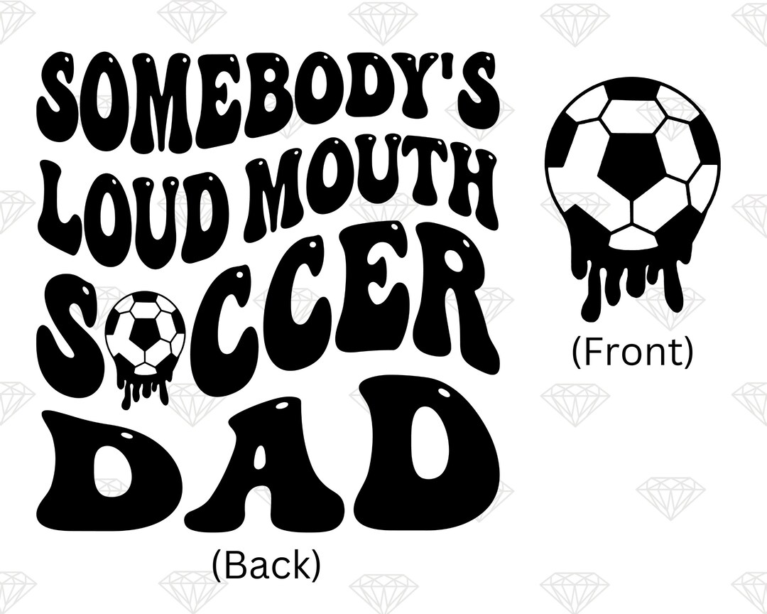 Somebody's Loud Mouth Soccer Dad Png, Somebody's Loud, Soccer Dad PNG ...