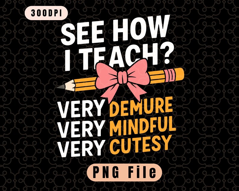 See How I Teach PNG: Demure, Mindful, Teacher Sublimation Design - Etsy