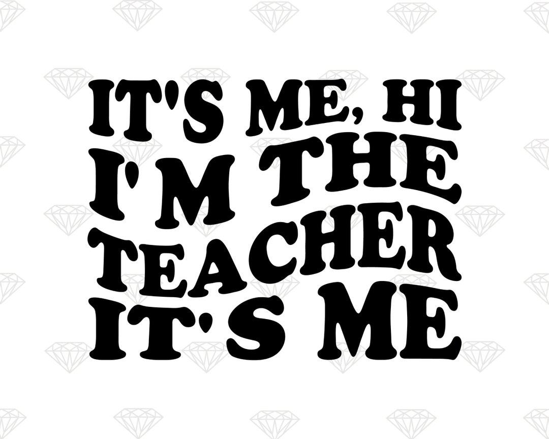 Teacher, It's Me, Hi I'm the Teacher It's Me Png, Teacher Life Png ...