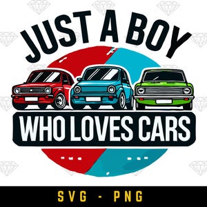 Just a Boy Who Loves Cars Png, Car Graphic Svg, Kids Car Png, Boys Car ...