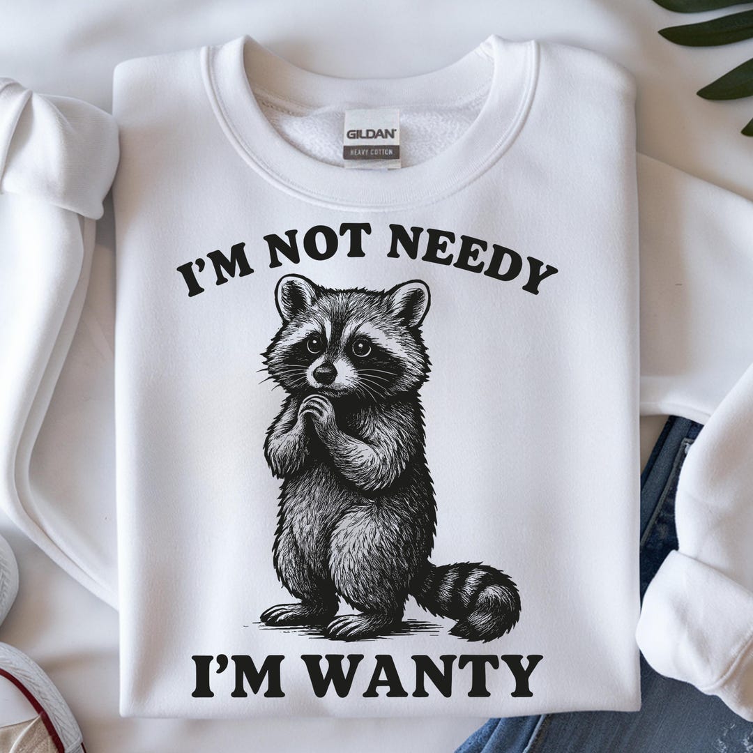 Funny Raccoon Meme PNG, I'm Not Needy I'm Wanty, Retro Animal ...