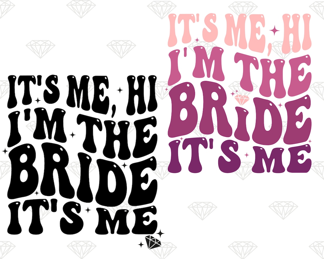 It's Me Hi I'm the Bride It's Me PNG, Funny Bride Png, Wedding Png ...