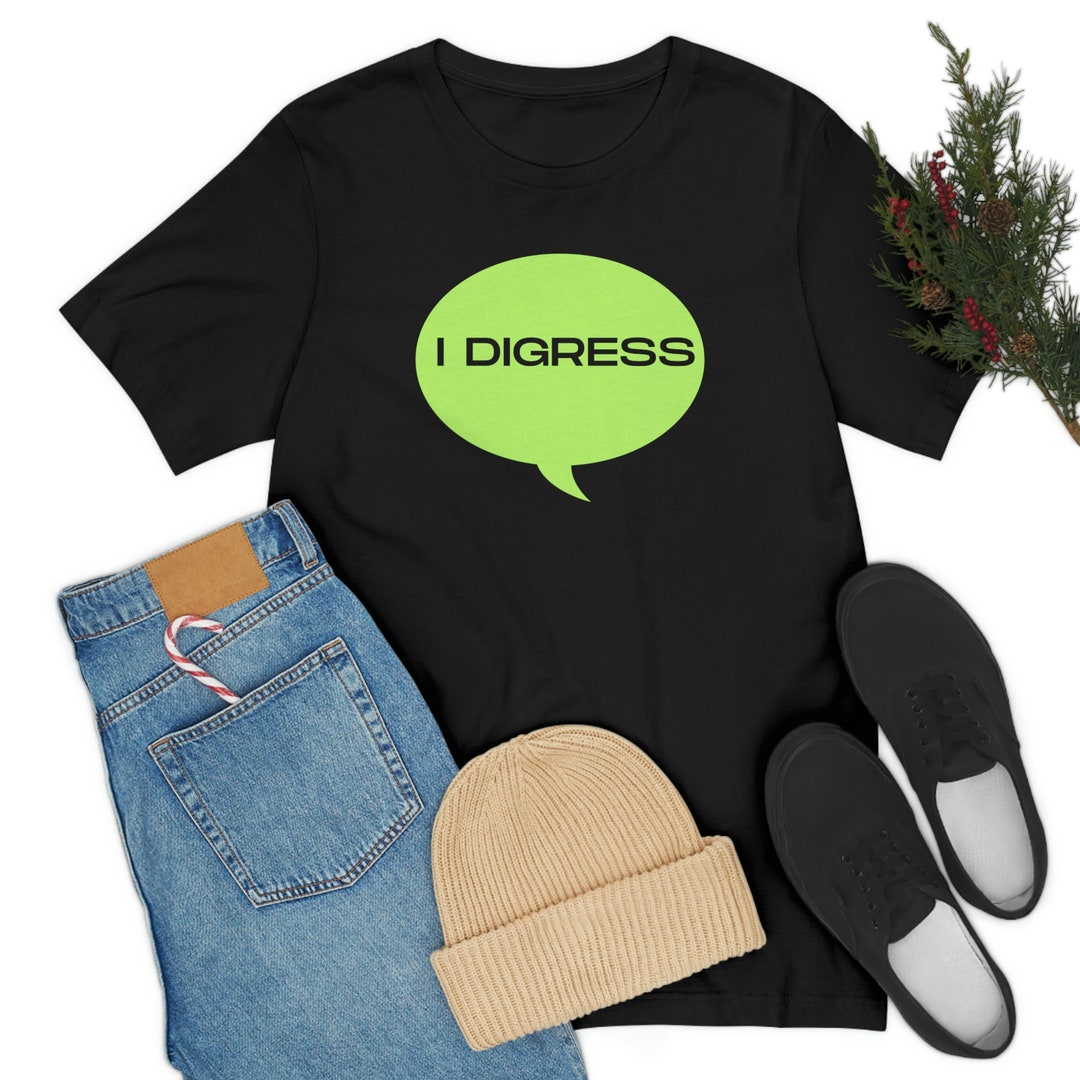 I Digress Shirt, I Digress T-shirt, Digress Tee, Unisex Tee, Funny ...