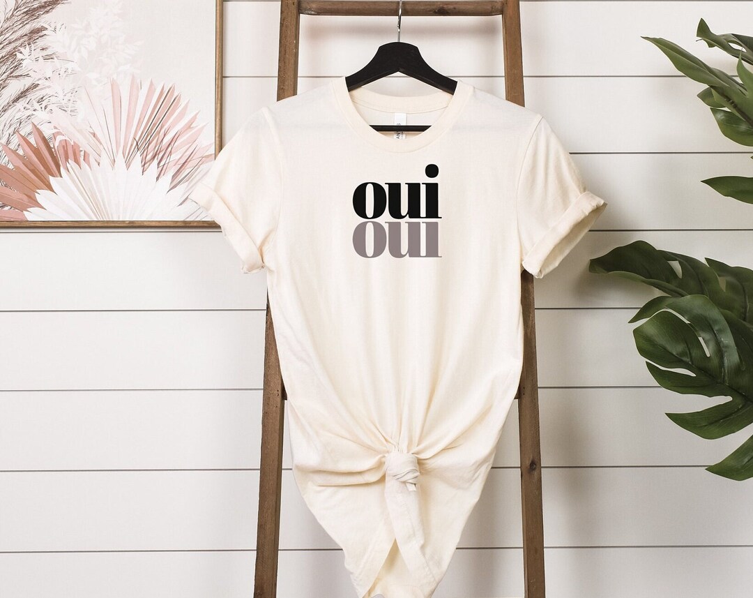 Oui Oui Shirt Oui Shirt France Tshirt Say Yes T-shirt - Etsy