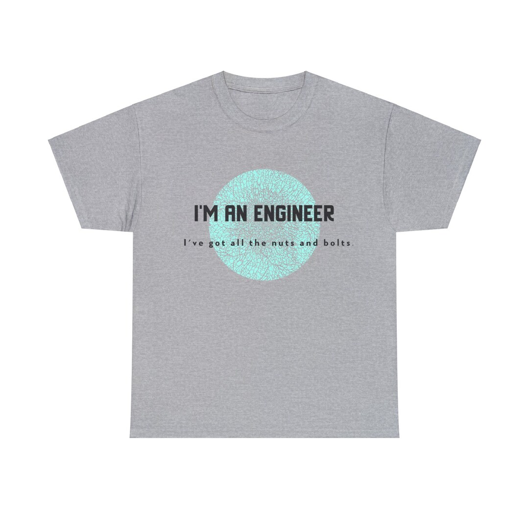 I'm an Engineer I've Got All the Nuts and Bolts Funny Gift Unisex Heavy ...