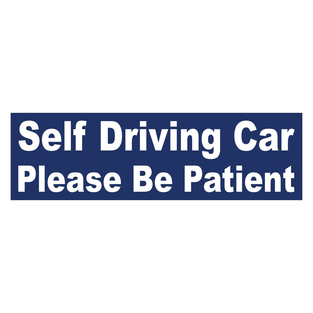 Self Driving Car Please Be Patient: Driving Humor, AI Bumper Sticker - Etsy
