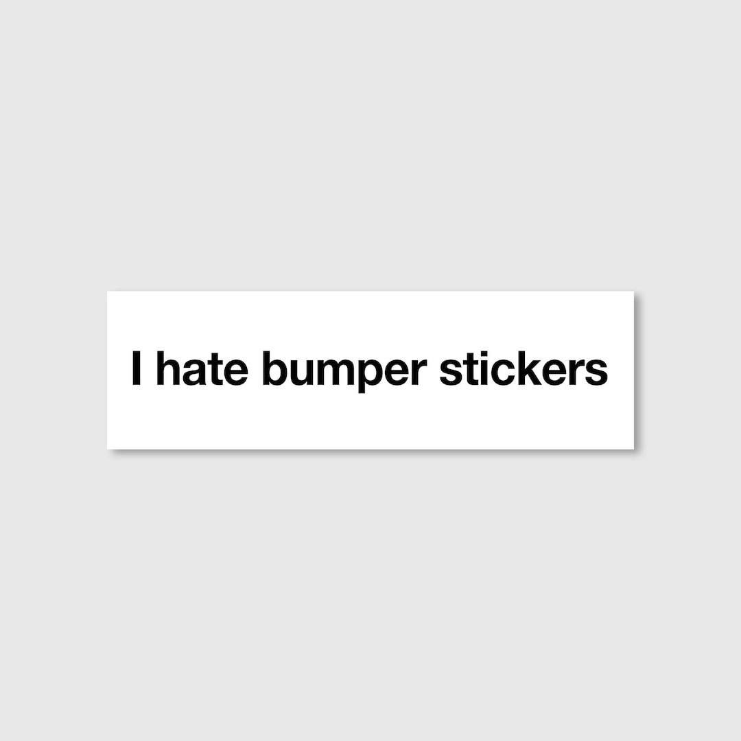 I Hate Bumper Stickers - Bumper Sticker Irony, Funny Bumper Sticker - Etsy