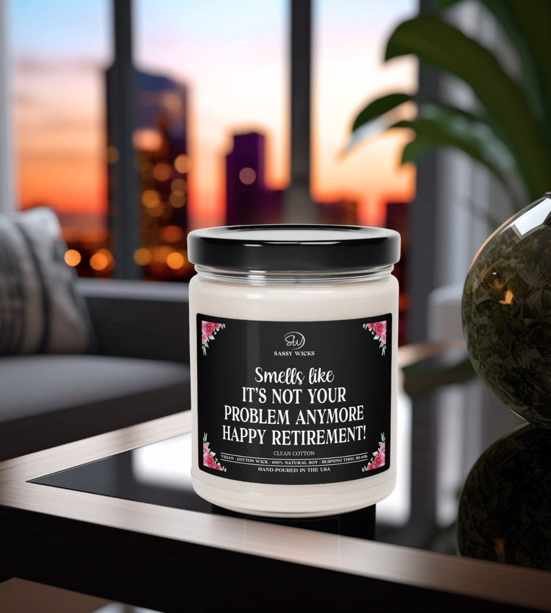 Smells Like It's Not Your Problem Anymore Happy Retirement Funny Candle ...