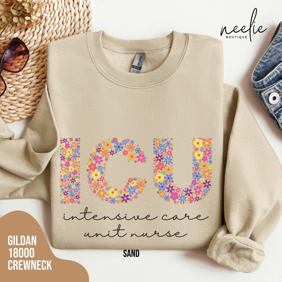 ICU Nurse Sweatshirt, Intensive Care Unit Flower Letters Crewneck ...