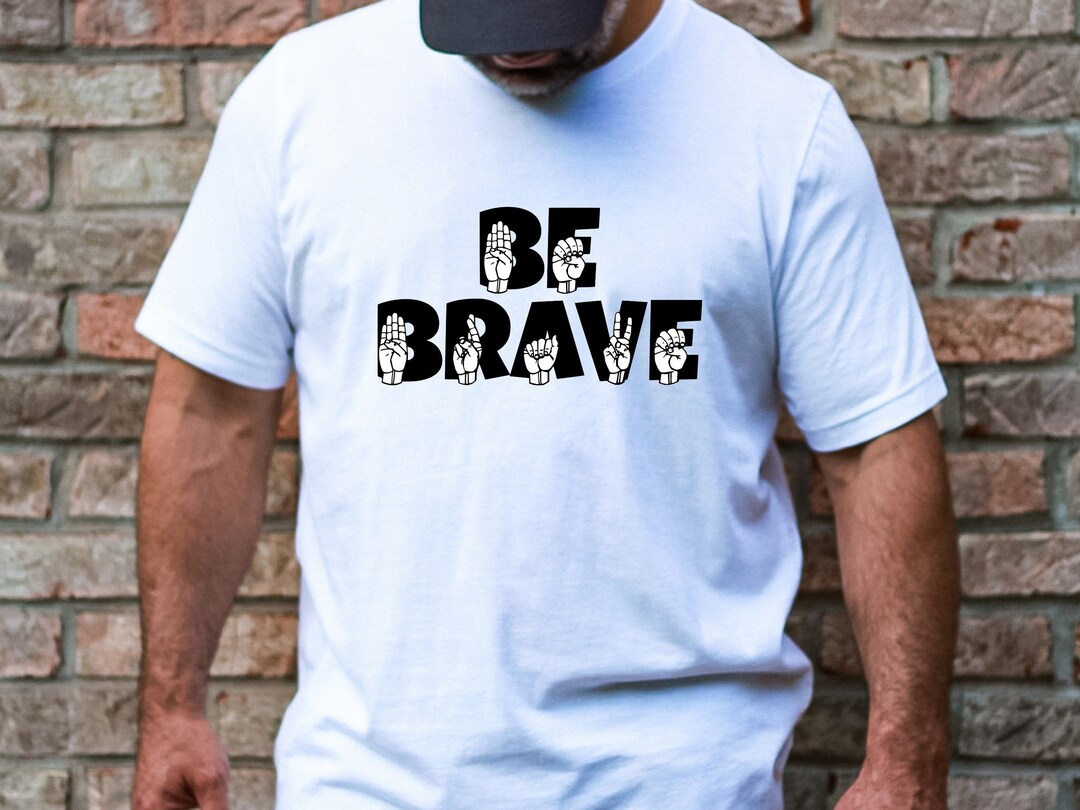 ASL Shirt, Be Brave Shirt, American Sign Language T-shirt, ASL Teacher ...