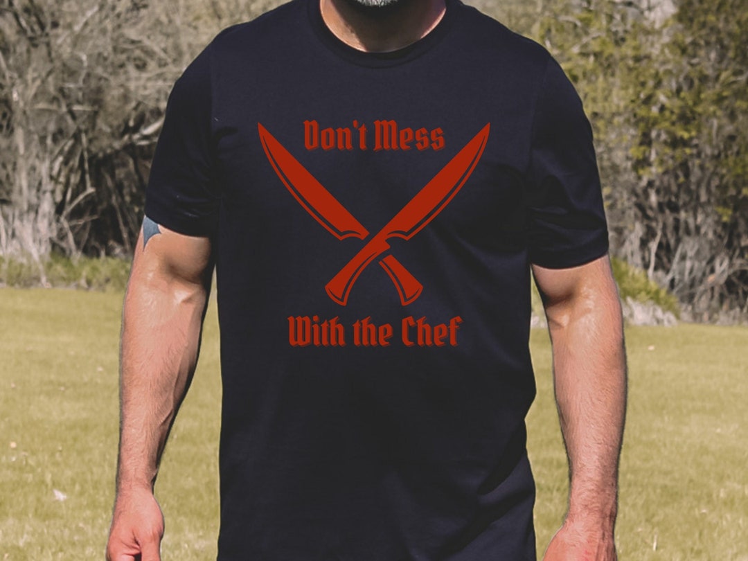 Funny Chef Shirt,don't Mess With the Chef,chef Tee,kitchen Worker Shirt ...