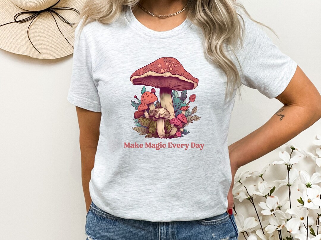 Mushroom Shirt, Make Magic Every Day, Magic Mushrooms Shirt, Fantasy ...