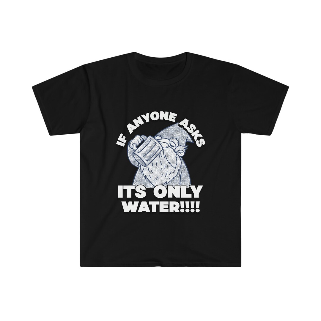 If Anyone Asks Its Only Water, Garden Gnomes Tee, Garden Gnomes ...