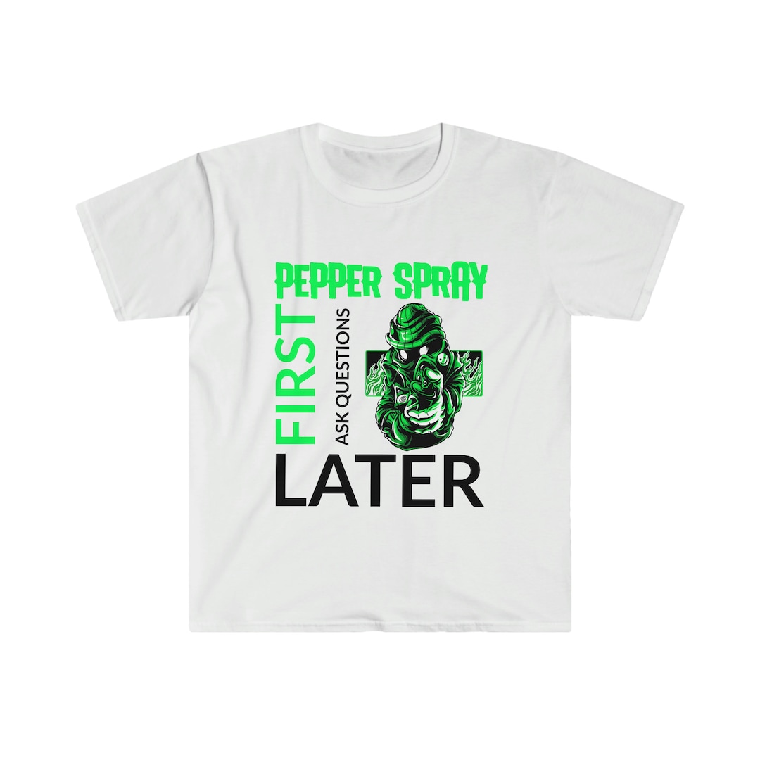 Pepper Spray First Ask Questions Later, Love, Crazytee, Pepper Spray ...