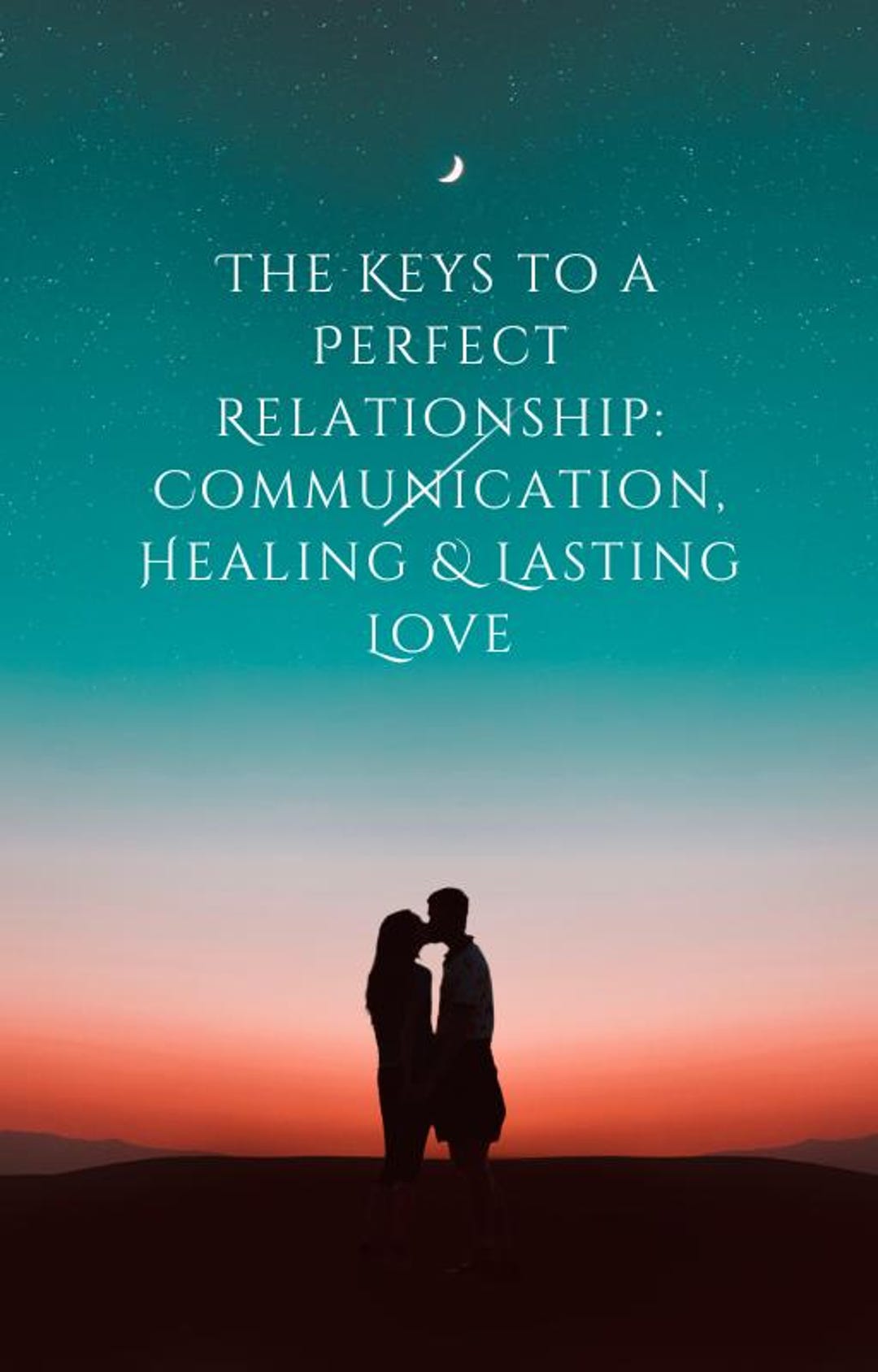 The Keys to a Perfect Relationship: Communication, Healing & Lasting ...