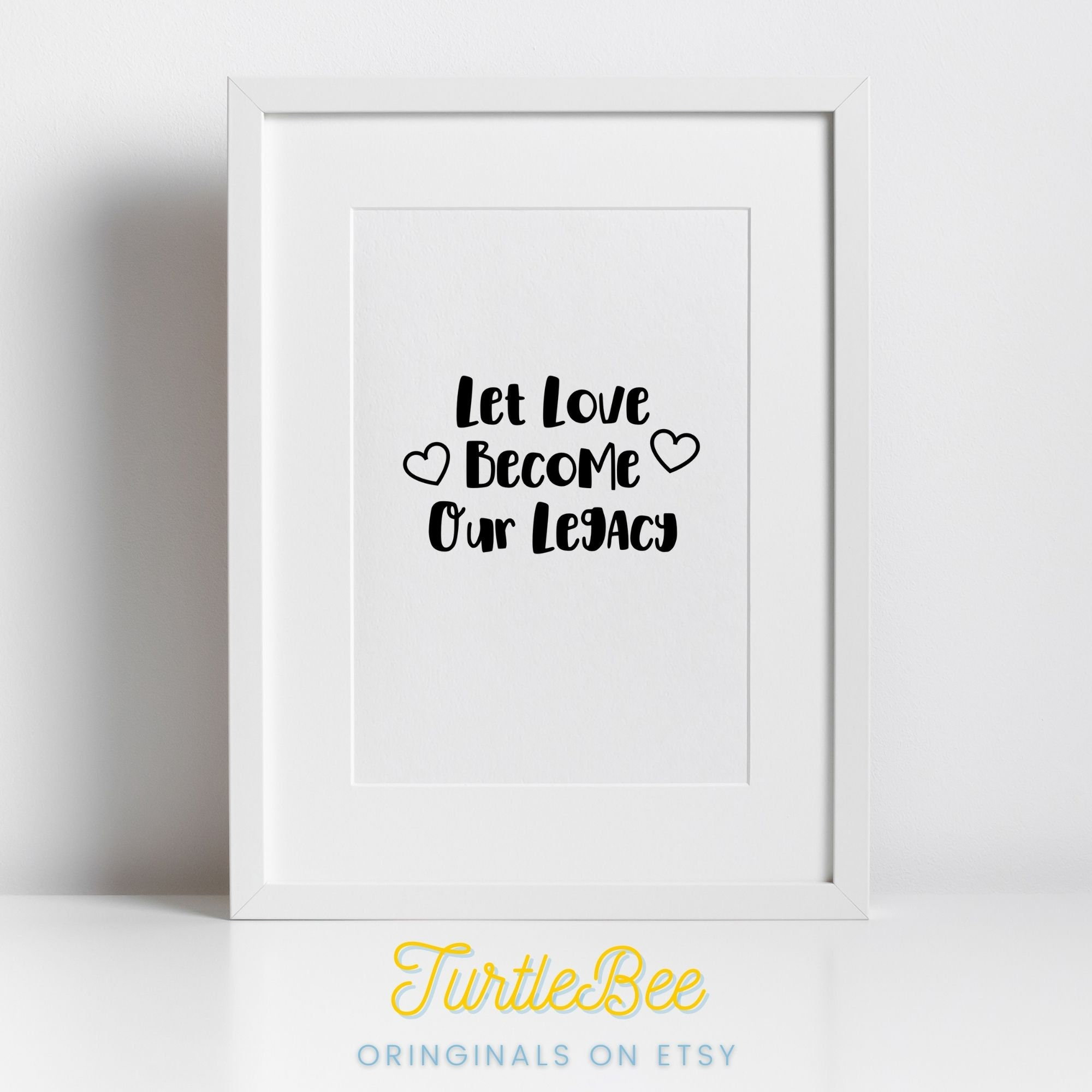 Let Love Become Our Legacy Printable Word Art. Love Phrase Digital ...