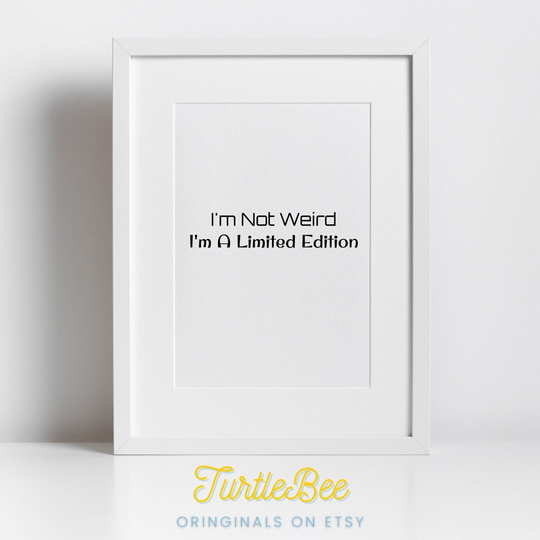 Funny Printable Phrase Art, I'm Not Weird I'm A Limited Edition Digital ...