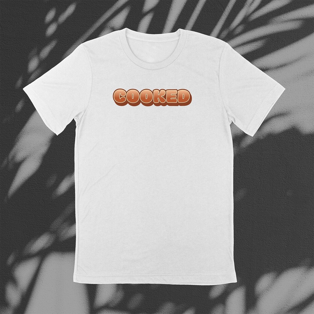 Cooked Tshirt, Im Cooked, Gen Z Meme, Meme Shirt, Funny Tshirt, Gag ...