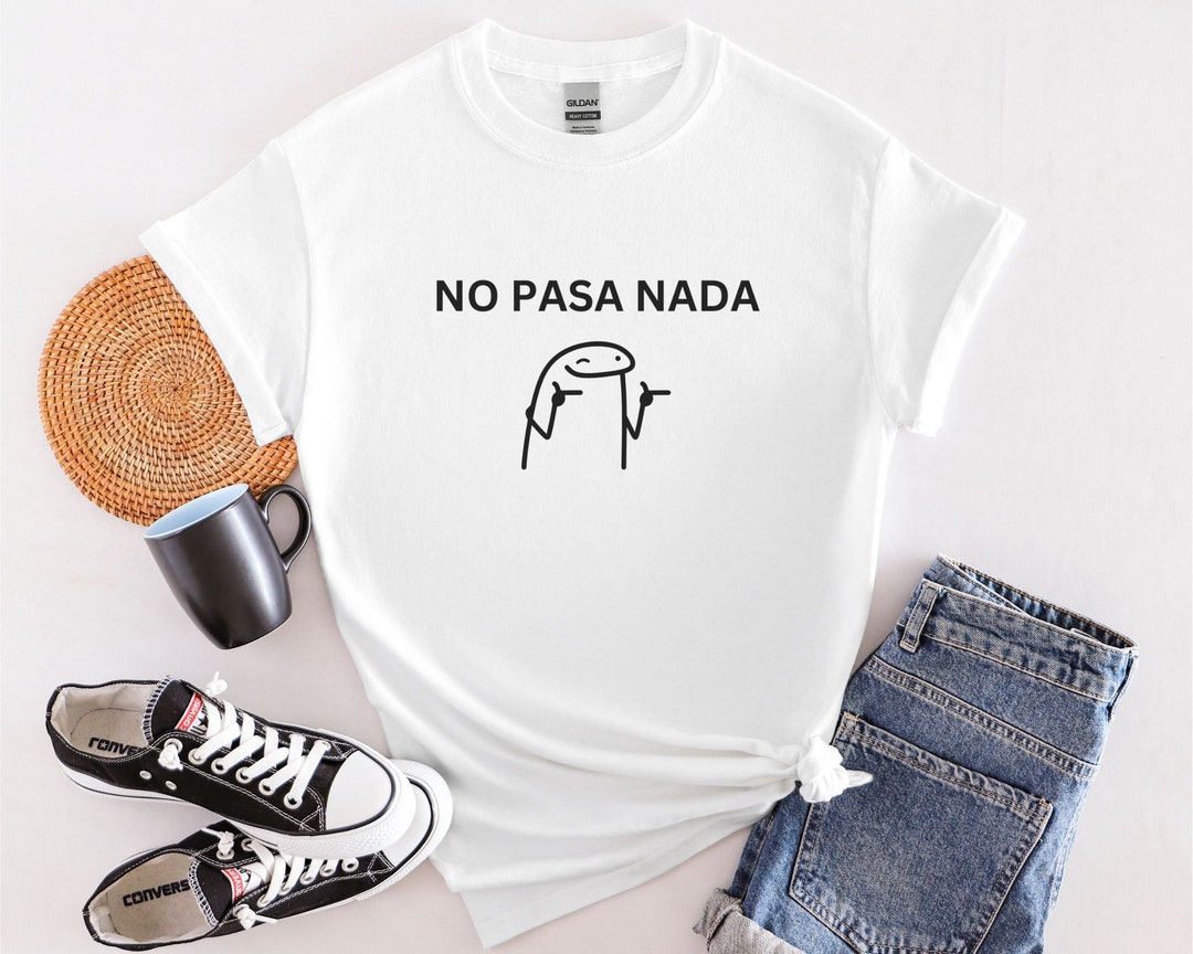 No Pasa Nada, Funny Spanish Meme T-shirt for Students, Parties, Single ...