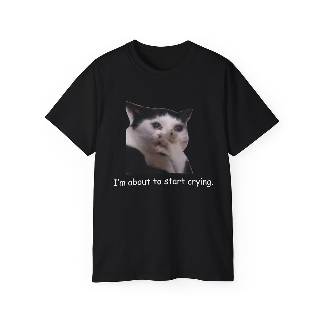 Crying Cat Meme Tshirt Funny Cat Meme Lovers Shirts - Etsy