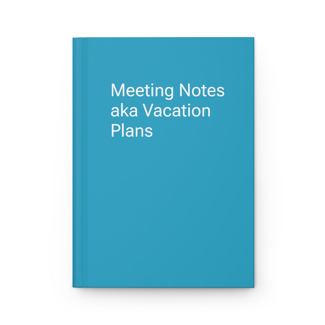 Meeting Notes Aka Vacation Plans Hardcover Notebook - Etsy