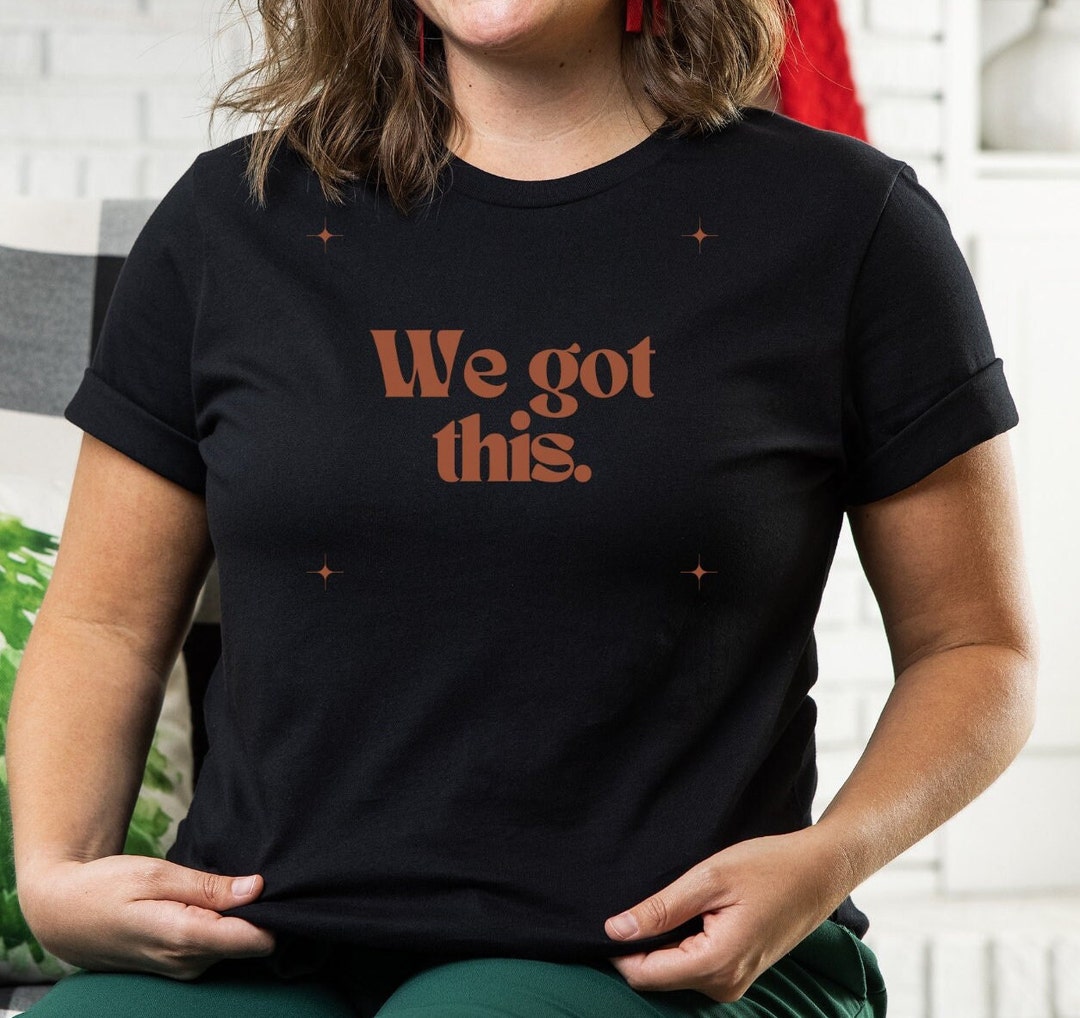 We Got This T-shirt, We Got This Shirt, We Got This Tee, Motivational ...