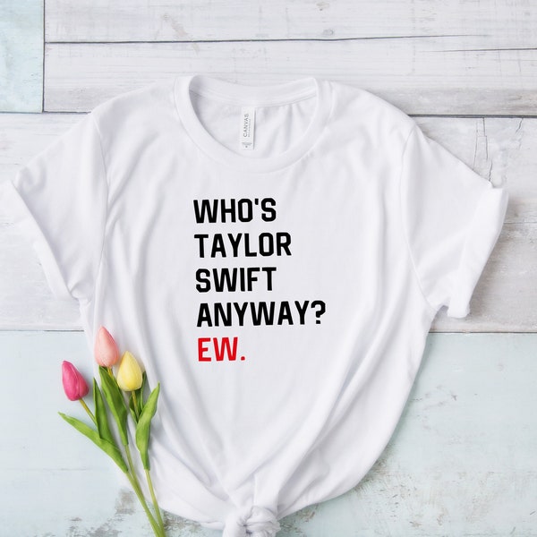 Shop Who's Taylor Swifts Anyway Ew Shirt Online - Etsy