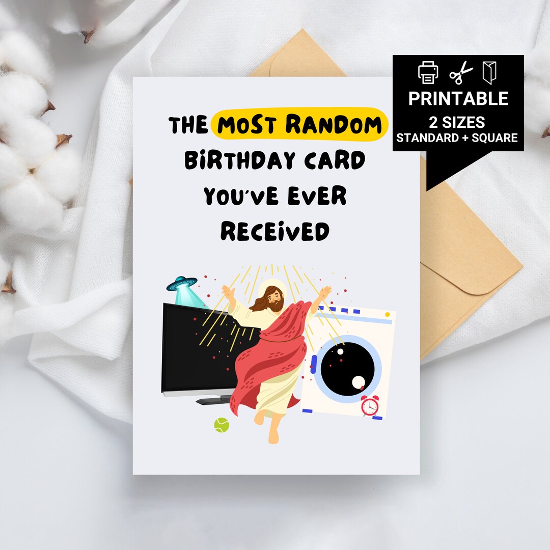 Printable Birthday Card - the Most Random Birthday Card You've Ever ...