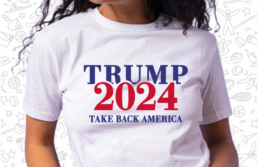 Take Back America Svg , 2024 Svg Trump Take America Back, Donald Trump ...