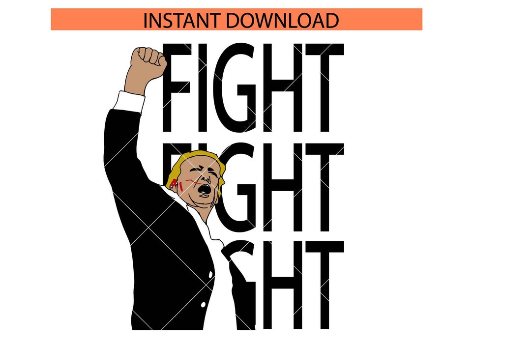 Fight Fight Fight Svg, Trump Shooting, Assassination Attempt, Donald ...