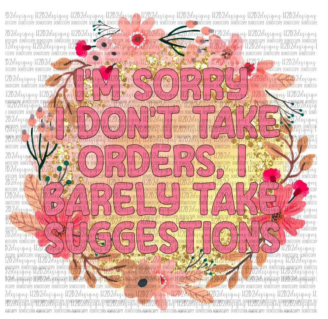 I Dont Take Orders. Digital Design Sublimation Design Transparent PNG ...