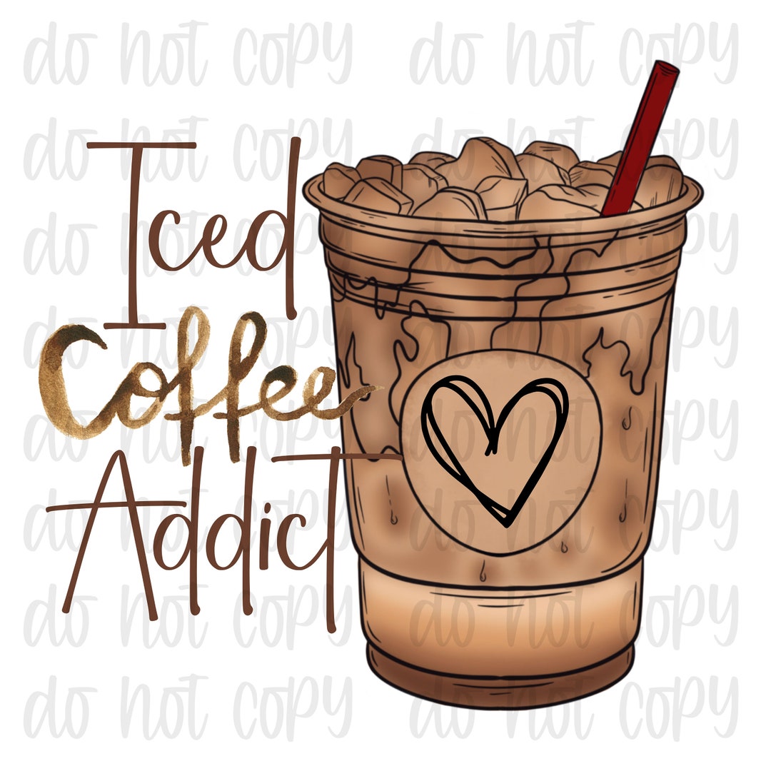 Iced Coffee Addict Digital Design Sublimation Design Transparent PNG - Etsy