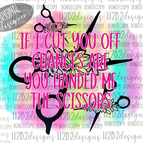 If I Cut You off Chances Are You Handed Me the Scissors - Etsy
