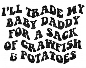 I'll Trade My Baby Daddy for a Sack of Crawfish and Taters Tie Dye ...