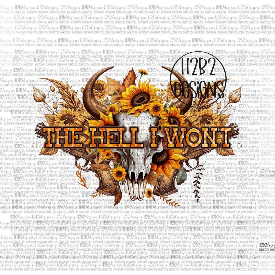 The Hell I Won’t Digital Design Sublimation Design Transparent PNG, - Etsy