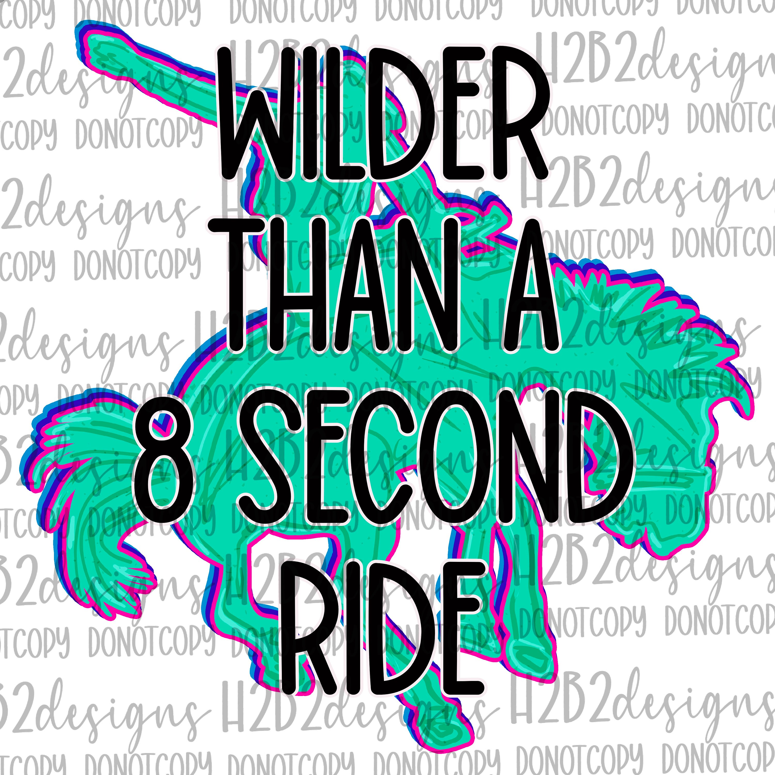 Wilder Than a 8 Second Ride Digital Design Sublimation Design - Etsy