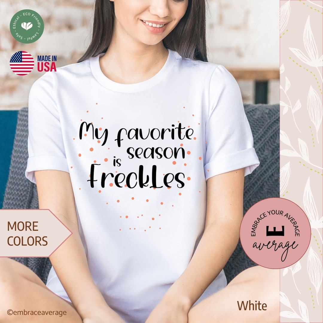 FRECKLES SHIRT My Favorite Season is Freckles Sun Kissed - Etsy