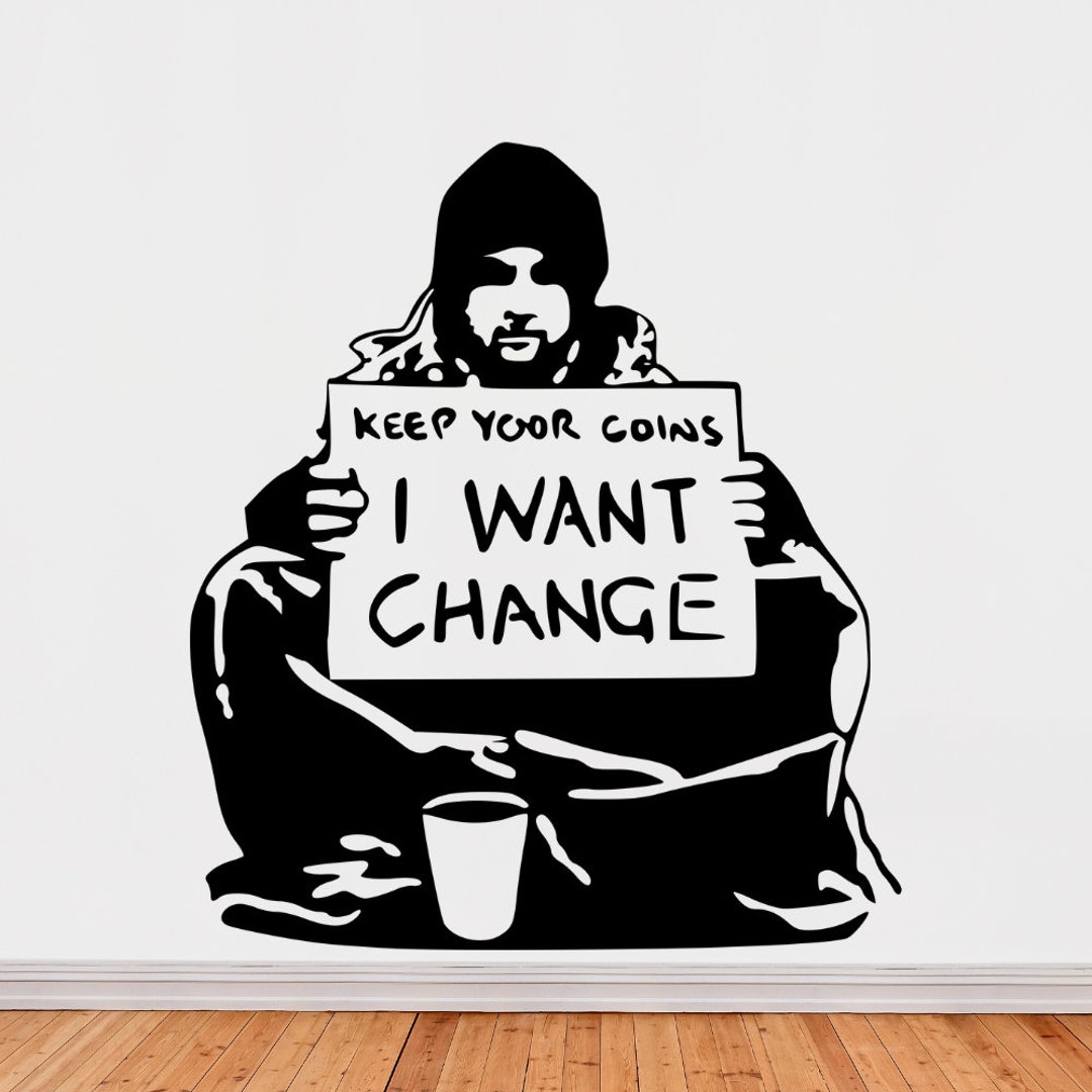 Banksy Wall Art I Want Change Wall Decal | Wall Decal, Wall Sticker ...